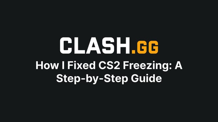How I Fixed CS2 Freezing: A Step-by-Step Guide